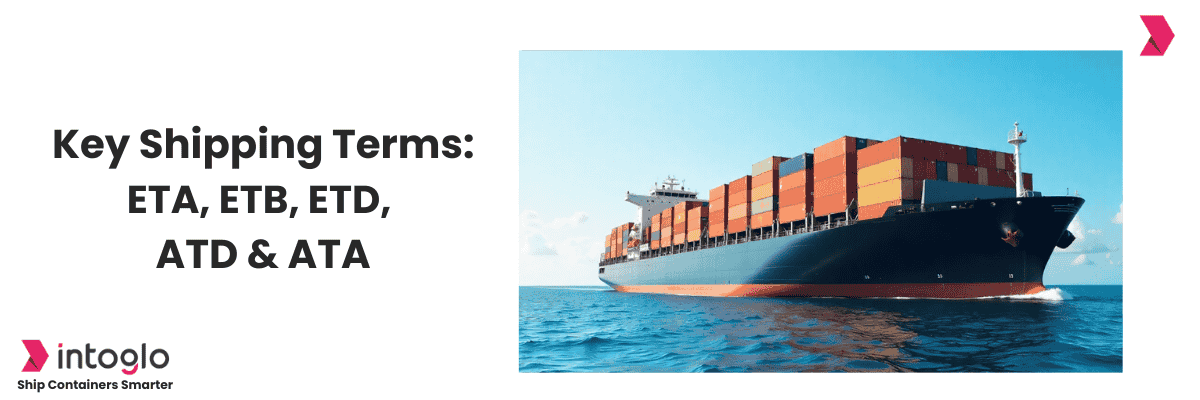 ETA, ETB, ETD, ATD and ATA in Shipping: India -USA FCL Guide | Intoglo Blog